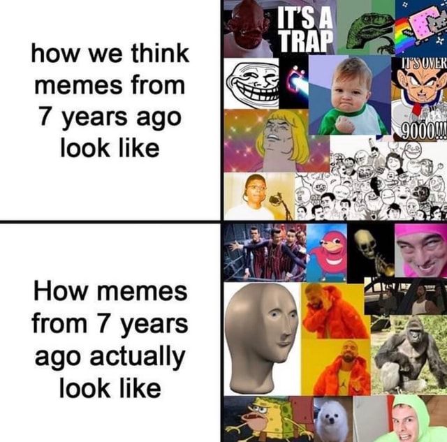 How we think memes from 7 years ago look like How memes from 7 years ...