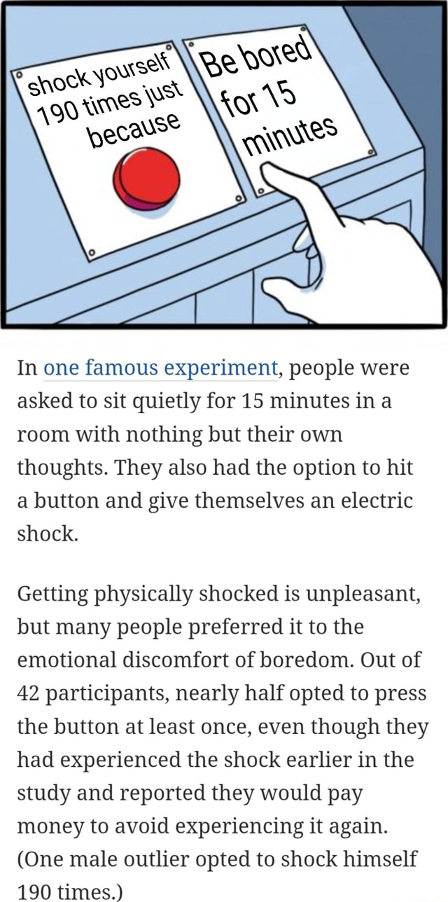 In one famous experiment, people were asked to sit quietly for 15 ...