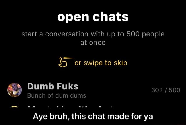 Open chats start a conversation with up to 500 people at once S o swipe ...