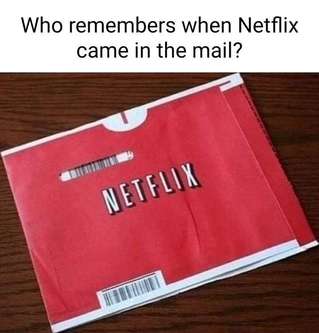 Who remembers when Netflix came in the mail? - iFunny