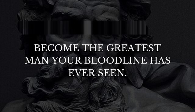 BECOME THE GREATEST MAN YOUR BLOODLINE HAS EVER SEEN. - America’s best ...