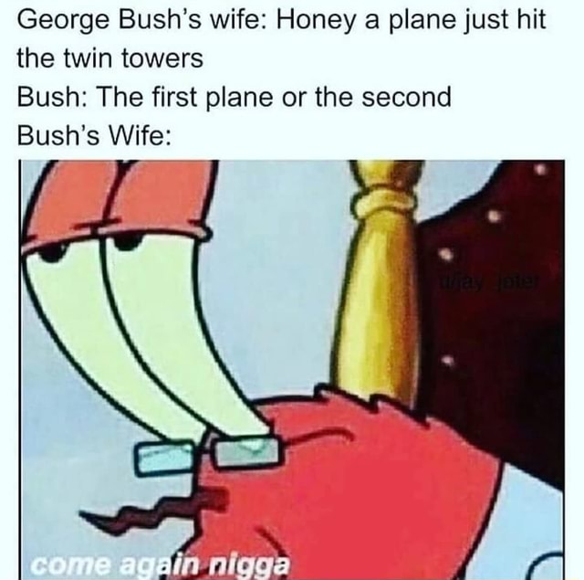 George Bush's wife: Honey 3 plane just hit the twin towers Bush: The ...