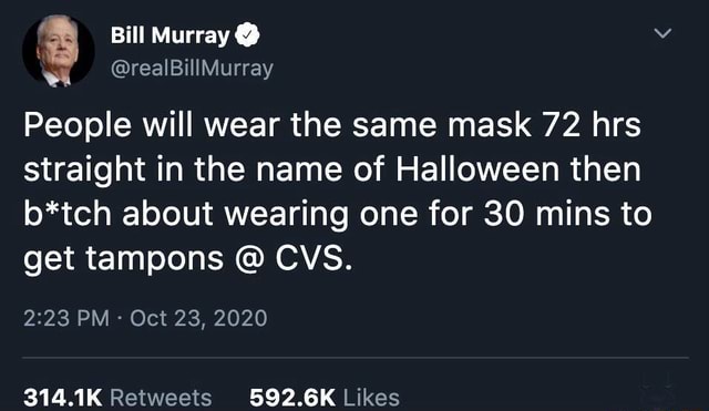 Bill Murray @ @realBillMurray People will wear the same mask 72 hrs ...