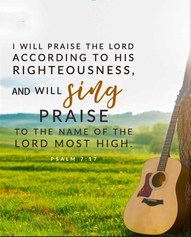I WILL PRAISE THE LORD ACCORDING TO HIS RIGHTEOUSNESS, AND wi PRAISE TO ...