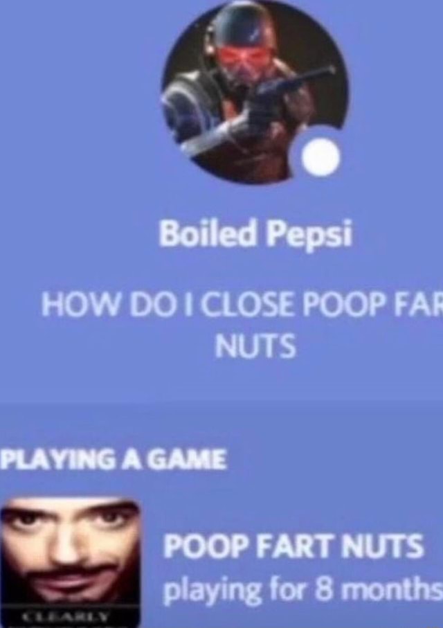 Boiled Pepsi HOW DO CLOSE POOP FAF NUTS playing for 8 months - iFunny