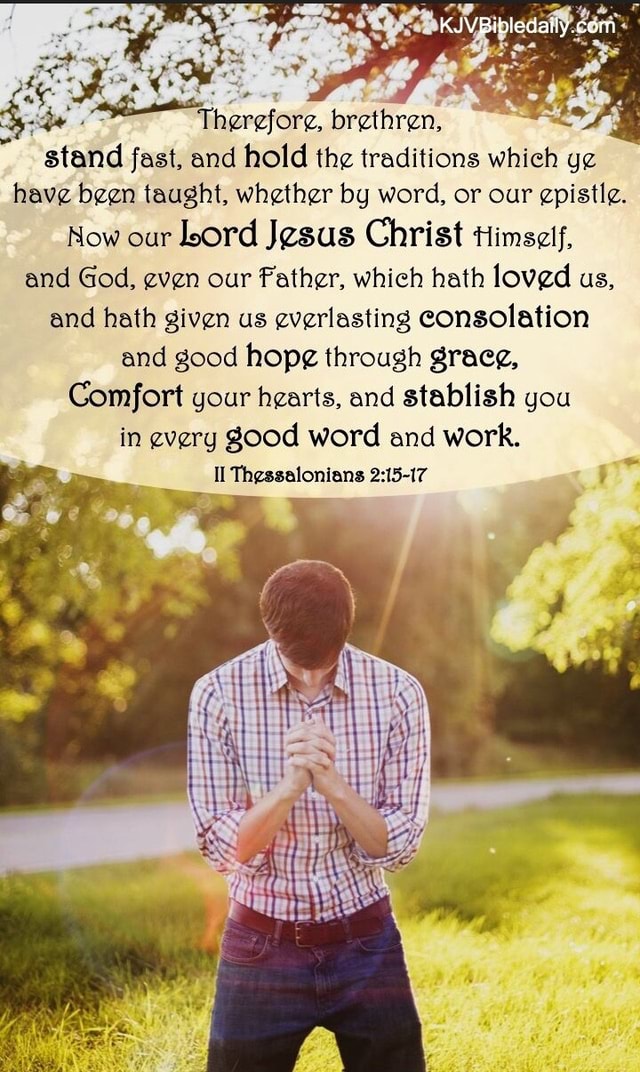 4,. oroforg, brethren, stand fast, and hold the traditions which yg ...