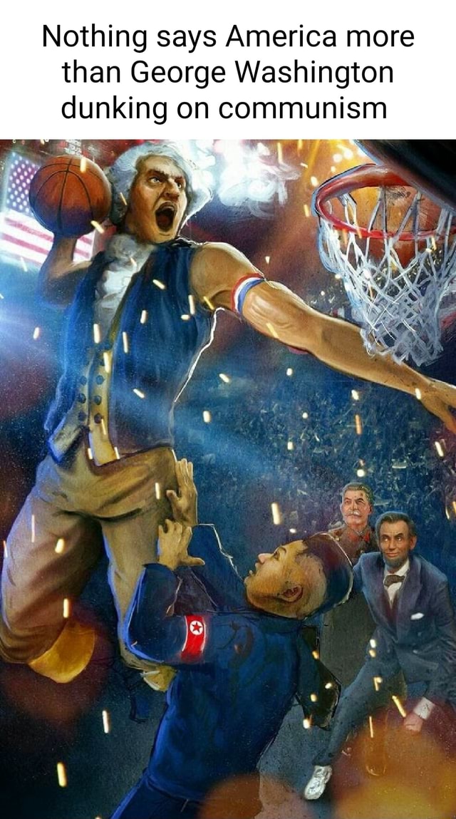Nothing says America more than George Washington dunking on communism ...