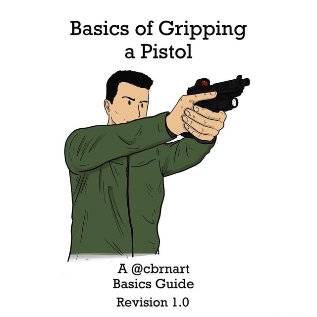 Basics of Gripping a Pistol A @cbrnart Basics Guide Revision 1.0 - iFunny