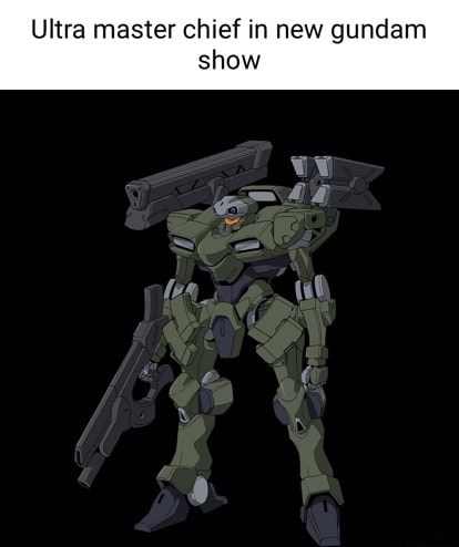 Ultra master chief in new gundam show - iFunny