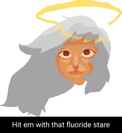 Hit em with that fluoride stare - iFunny