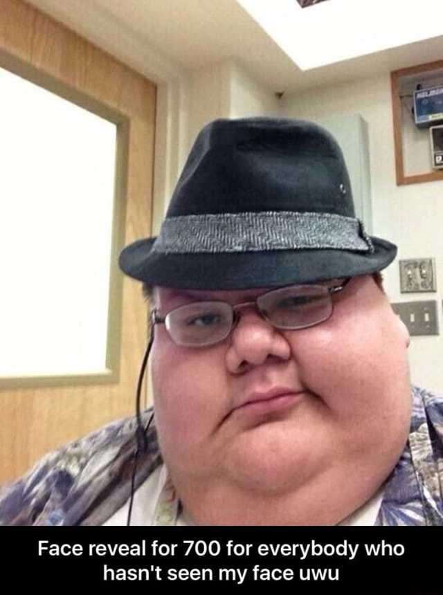 Hasn't seen my face uwu - Face reveal for 700 for everybody who hasn't ...