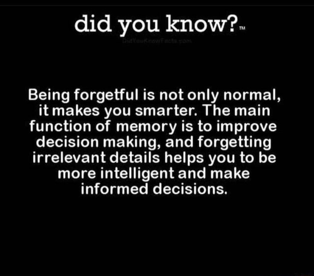 Did you know?.. Being forgetful is not only normal, it makes you ...