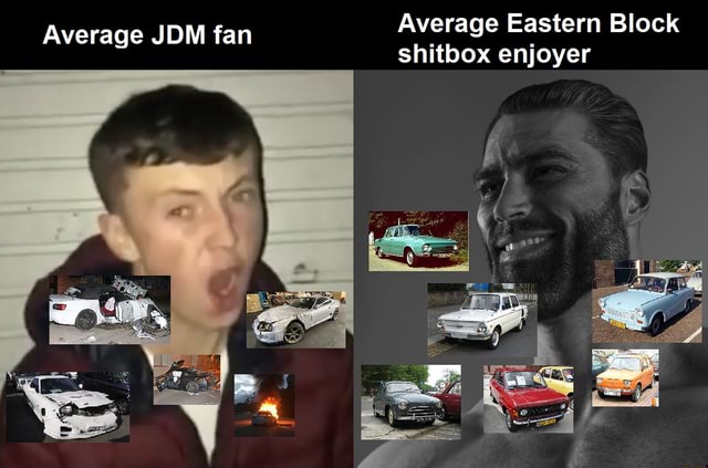 Average Eastern Block shitbox enjoyer Average JDM fan - iFunny