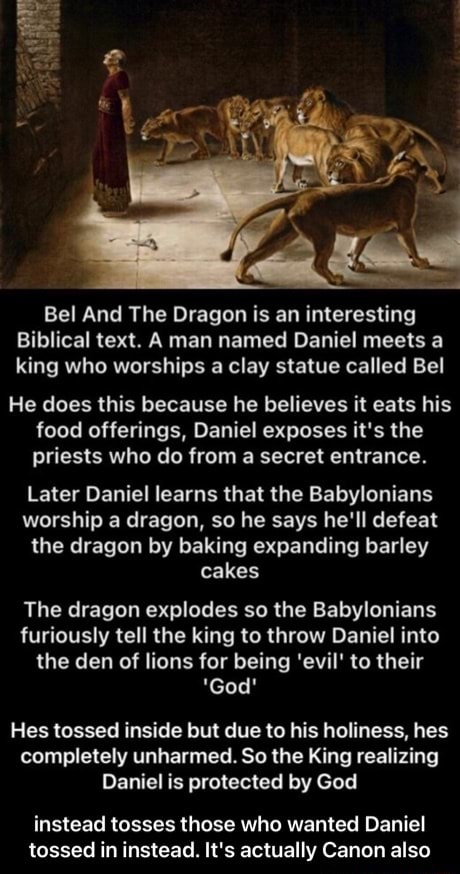 Bel And The Dragon is an interesting Biblical text. A man named Daniel meets a king who worships ...