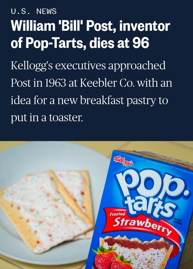 U.S. NEWS William 'Bill' Post, inventor of Pop-Tarts, dies at 96 ...