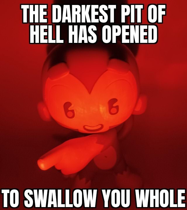 THE DARKEST PIT OF HELL HAS OPENED TO SWALLOW YOU WHOLE - iFunny