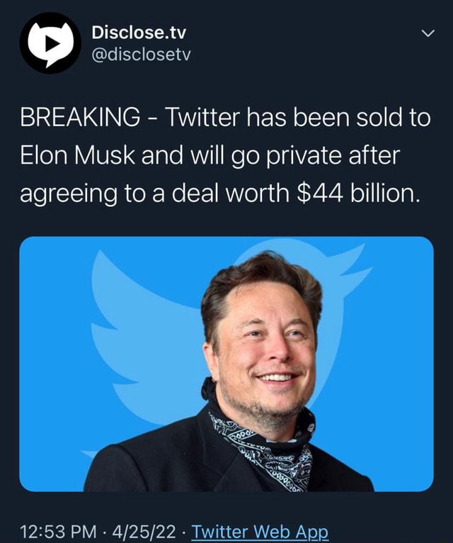 Disclose.tv @disclosetv BREAKING - Twitter has been sold to Elon Musk ...