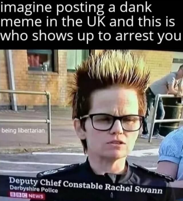 Imagine posting a dank meme in the UK and this is who shows up to ...