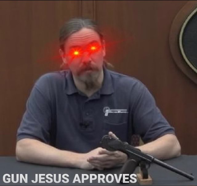 GUN JESUS APPROVES - iFunny