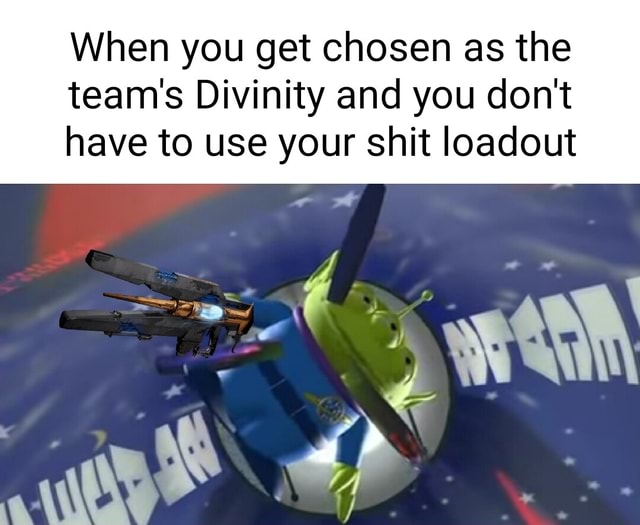 When you get chosen as the team's Divinity and you don't have to use ...