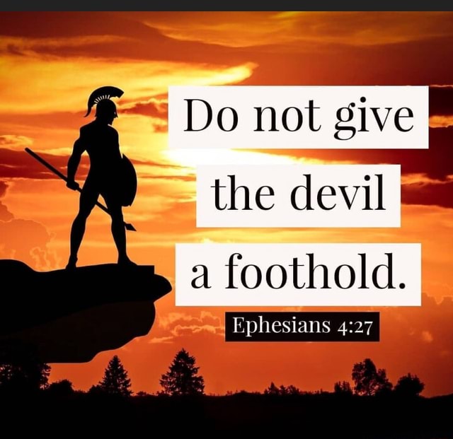 Do not give the devil a foothold. Ephesians - iFunny