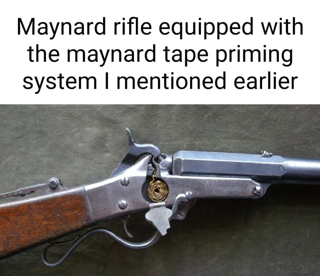 Maynard rifle equipped with the maynard tape priming system I mentioned ...