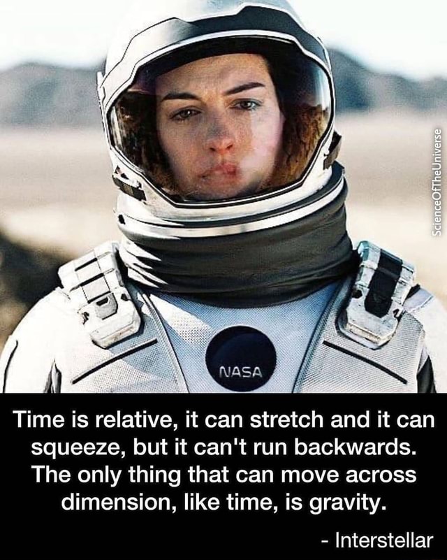 Time is relative, it can stretch and it can squeeze, but it can't run ...