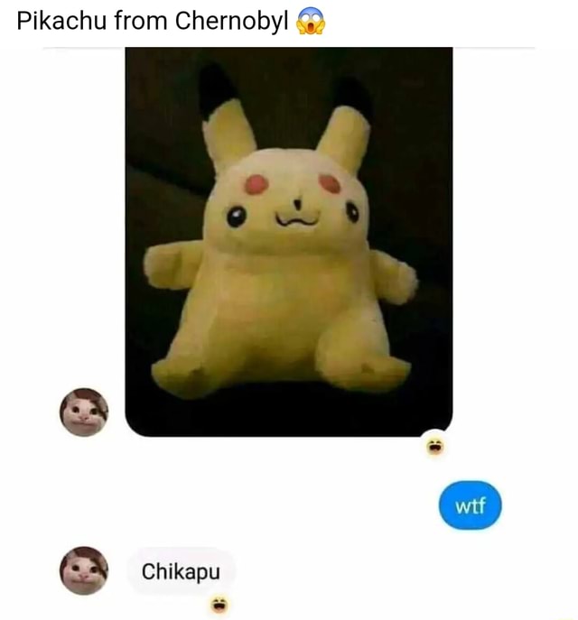 Pikachu from Chernobyl Chikepu - iFunny