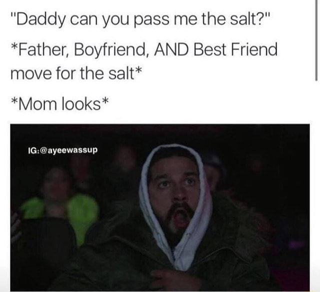 "Daddy can you pass me the salt?" *Father, Boyfriend, AND Best Friend ...