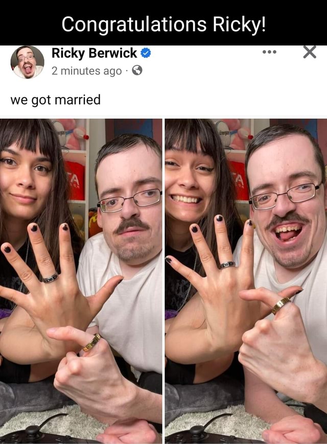 Congratulations Ricky! Ricky Berwick minutes ago - we got married - iFunny