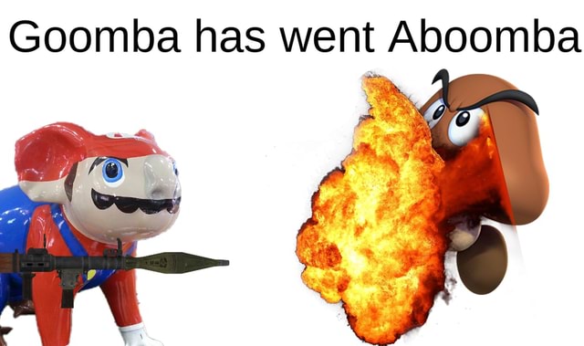 Goomba has went Aboomba - iFunny