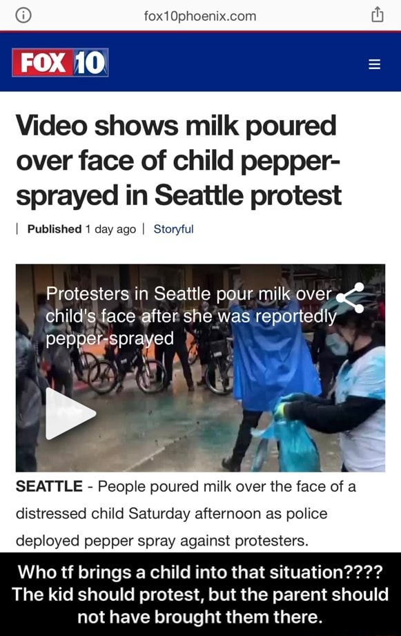 Video shows milk poured over face of child pepper- sprayed in Seattle ...