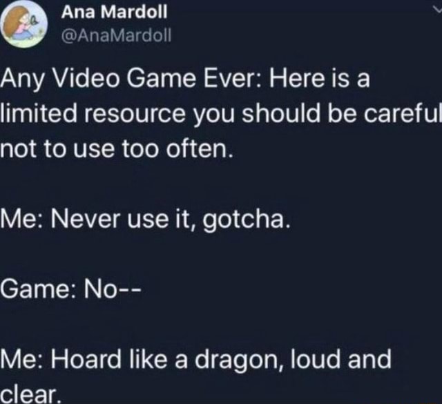 Ana Mardoll @AnaMardoll Any Video Game Ever: Here is a limited resource ...