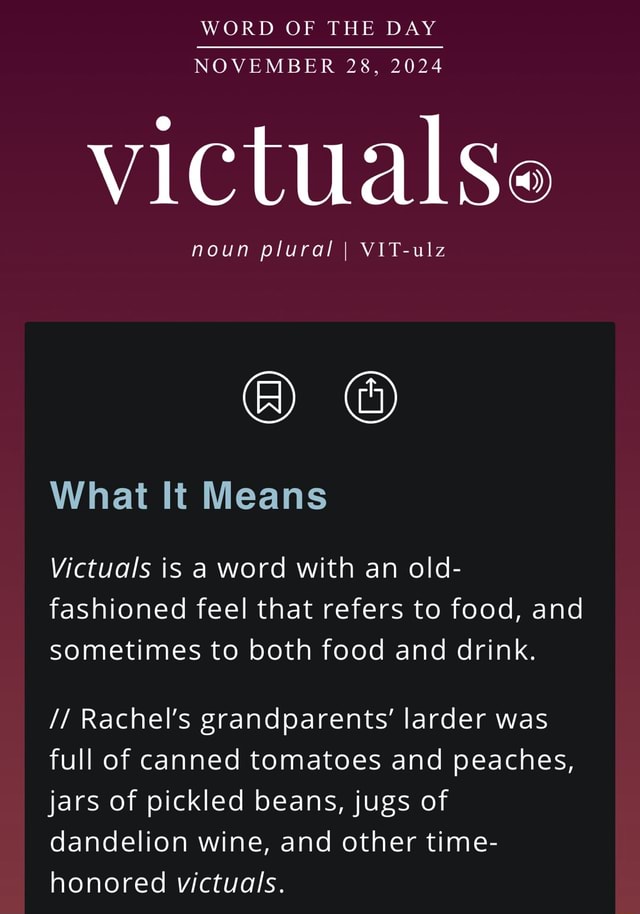 WORD OF THE DAY NOVEMBER 28, 2024 victualse noun plural I VIT-ulz What ...