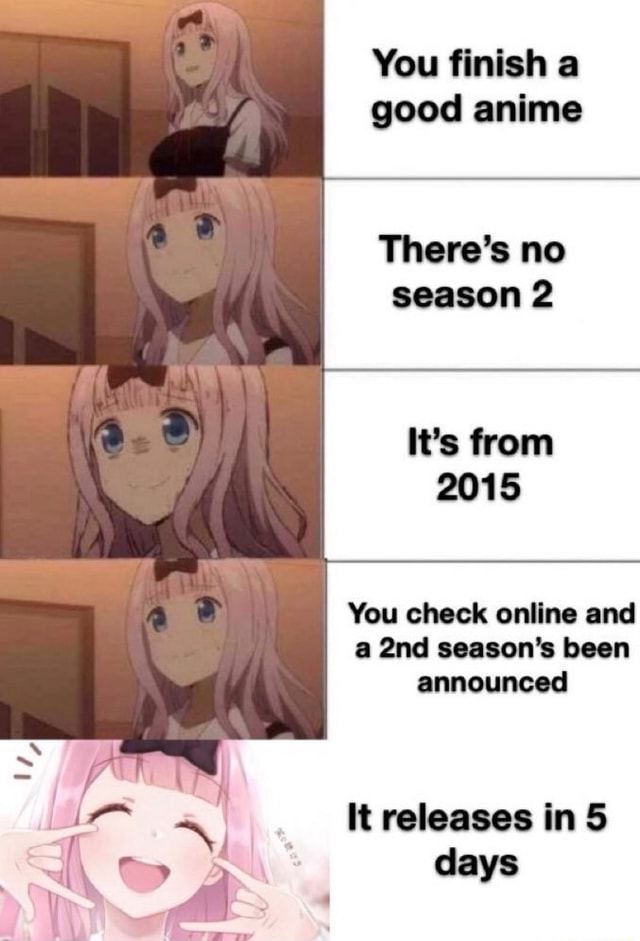 You finish a good anime There's no season 2 It's from 2015 You chock ...