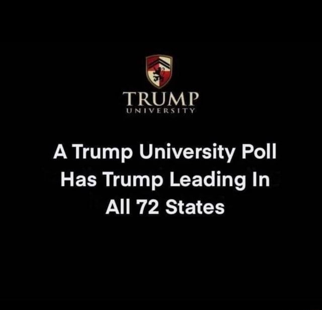 TRUMP A Trump University Poll Has Trump Leading In All 72 States - iFunny