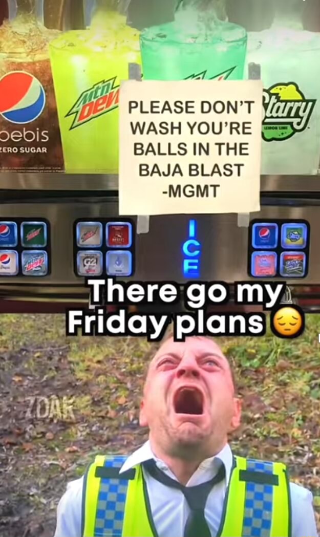 PLEASE DON'T WASH YOU'RE BALLS IN THE BAJA BLAST -MGMT Be) go myi ...