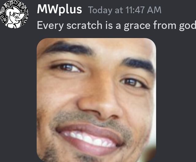 MWoplus Today at AM Every scratch is a grace from god - iFunny
