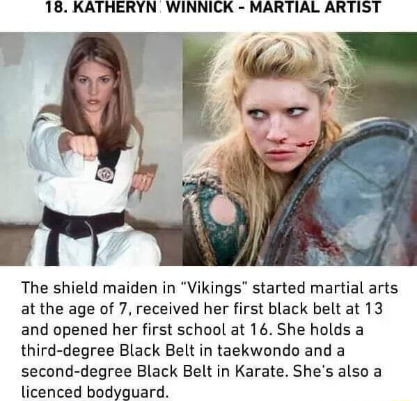 18. KATHERYN: WINNICK - MARTIAL ARTIST The shield maiden in "Vikings ...