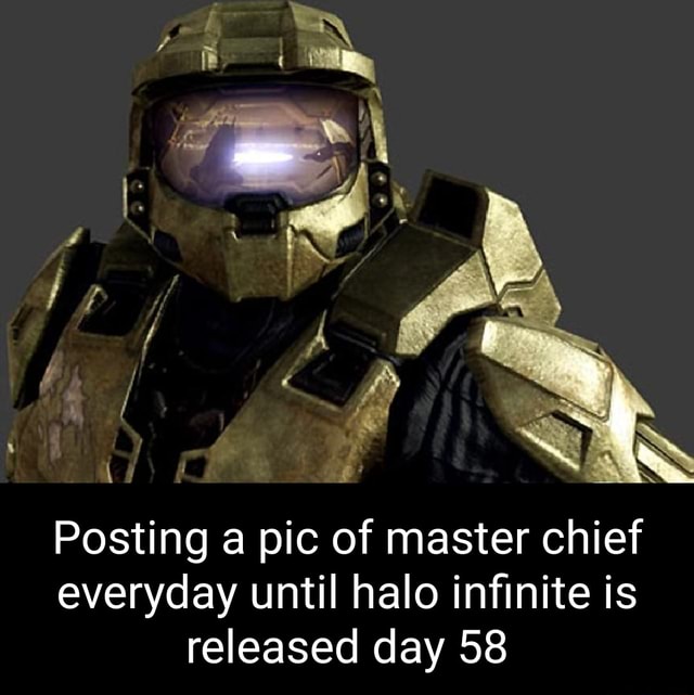 Posting a pic of master chief everyday until halo infinite is released ...