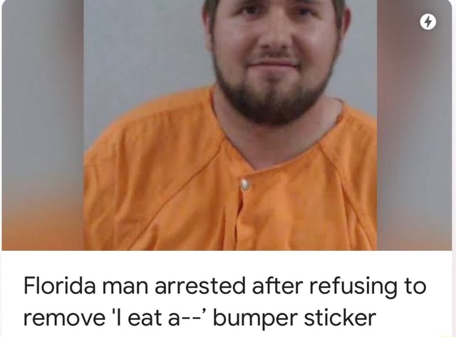 Florida man arrested after refusing to remove 'I eat a--' bumper ...