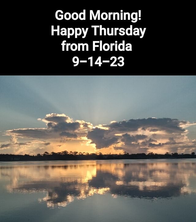 Good Morning! Happy Thursday from Florida 9-14-23 - America’s best pics ...