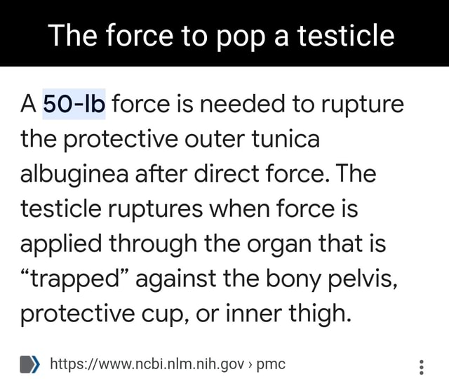The force to pop a testicle A force is needed to rupture the protective ...