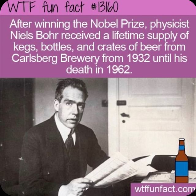 WTF fun fact After winning the Nobel Prize, physicist Niels Bohr ...