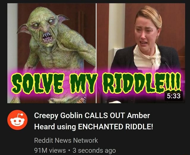 RIDDLE! Creepy Goblin CALLS OUT Amber Heard using ENCHANTED RIDDLE ...