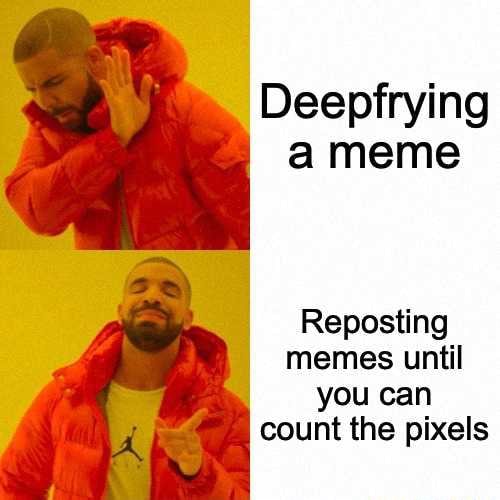 Deepfrying a meme Reposting memes until you can count the pixels - iFunny