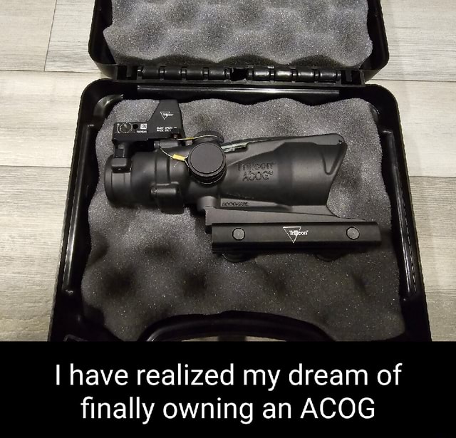 I have realized my dream of finally owning an ACOG - iFunny