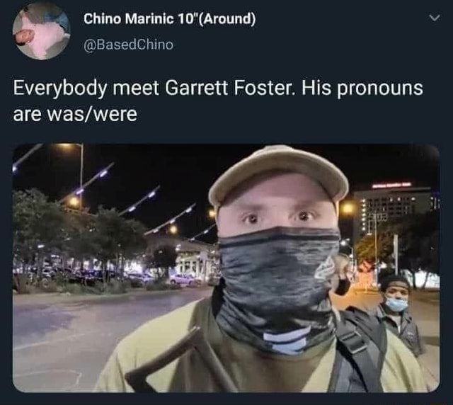 Everybody meet Garrett Foster. His pronouns are was/were - iFunny