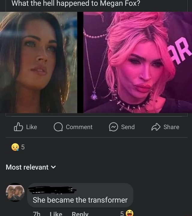 What the hell happened to Megan Fox? d> Like Q Comment Send Share @5 ...