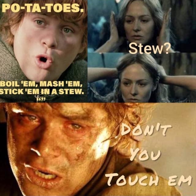 POTATOES, IL'E MASH STICK 'EM IN A STEW. if - iFunny